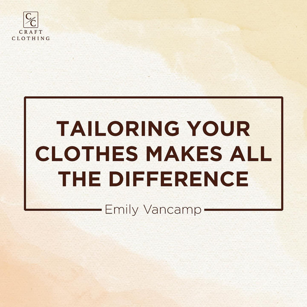 Tailoring your clothes makes all the DIFFERENCE – Craft Clothing