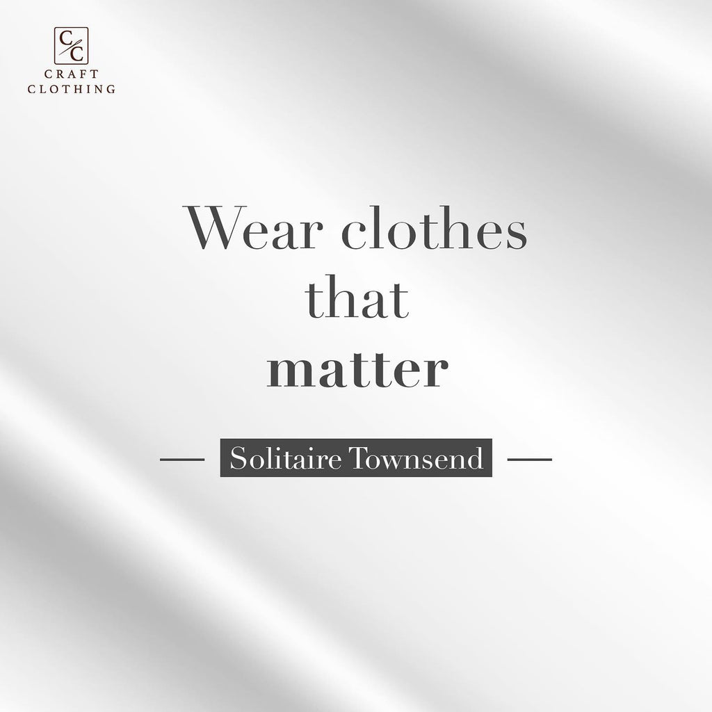 Wear Clothes that Matter – Craft Clothing