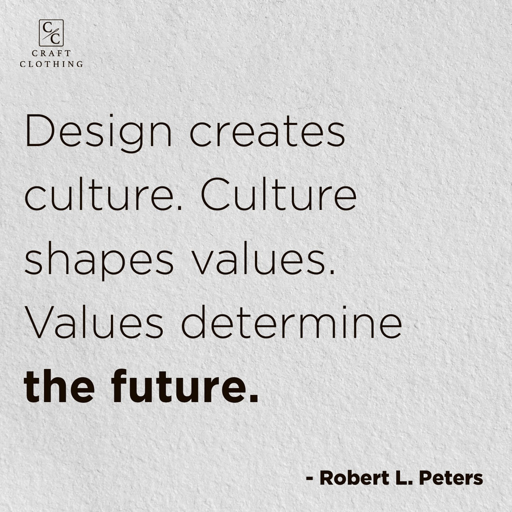Design creates culture. Culture shapes values. Values determine the fu ...